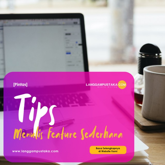 Tips Menulis Feature Sederhana | Artikel | LANGGAM PUSTAKA